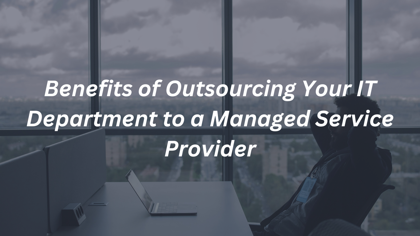 Benefits of Outsourcing Your IT Department to a Managed Service ...