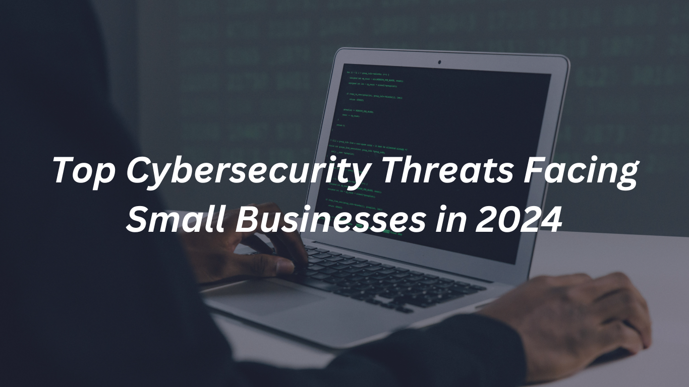 Top Cybersecurity Threats Facing Small Businesses in 2024 - Sora Technologies