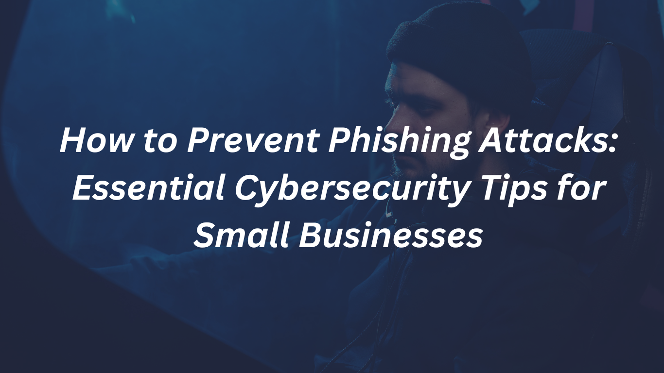How to Prevent Phishing Attacks: Essential Cybersecurity Tips for Small ...