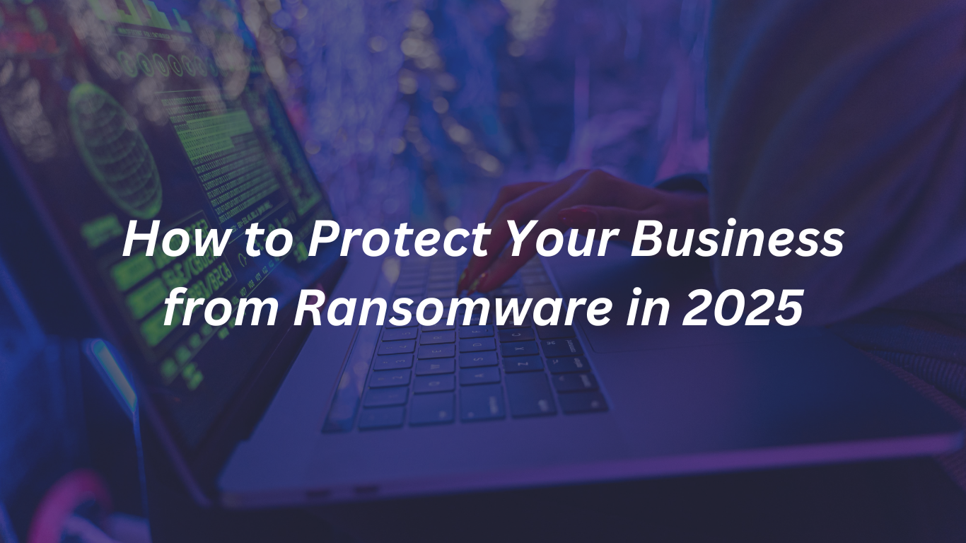 How to Protect Your Business from Ransomware in 2025 - Sora Technologies